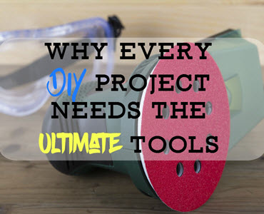 Why Every DIY Project Needs The Ultimate Tools