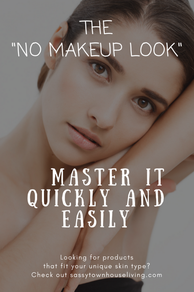 The No Makeup Look Master It Quickly And Easily