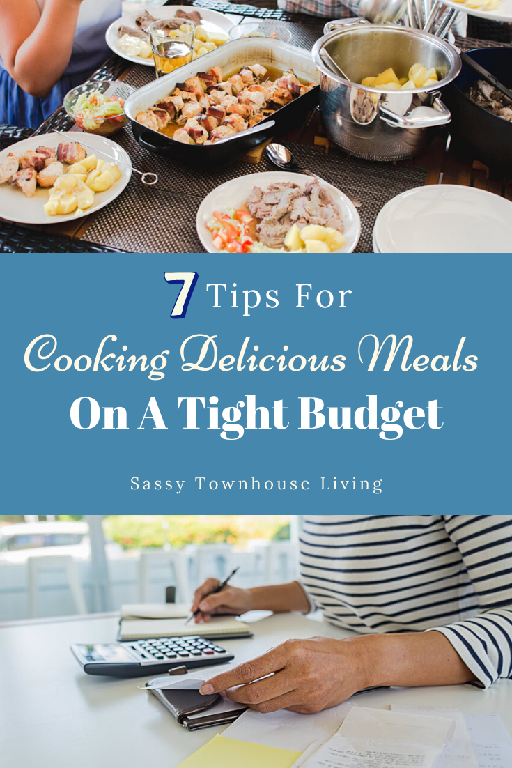 7 Tips For Cooking Delicious Meals On A Tight Budget