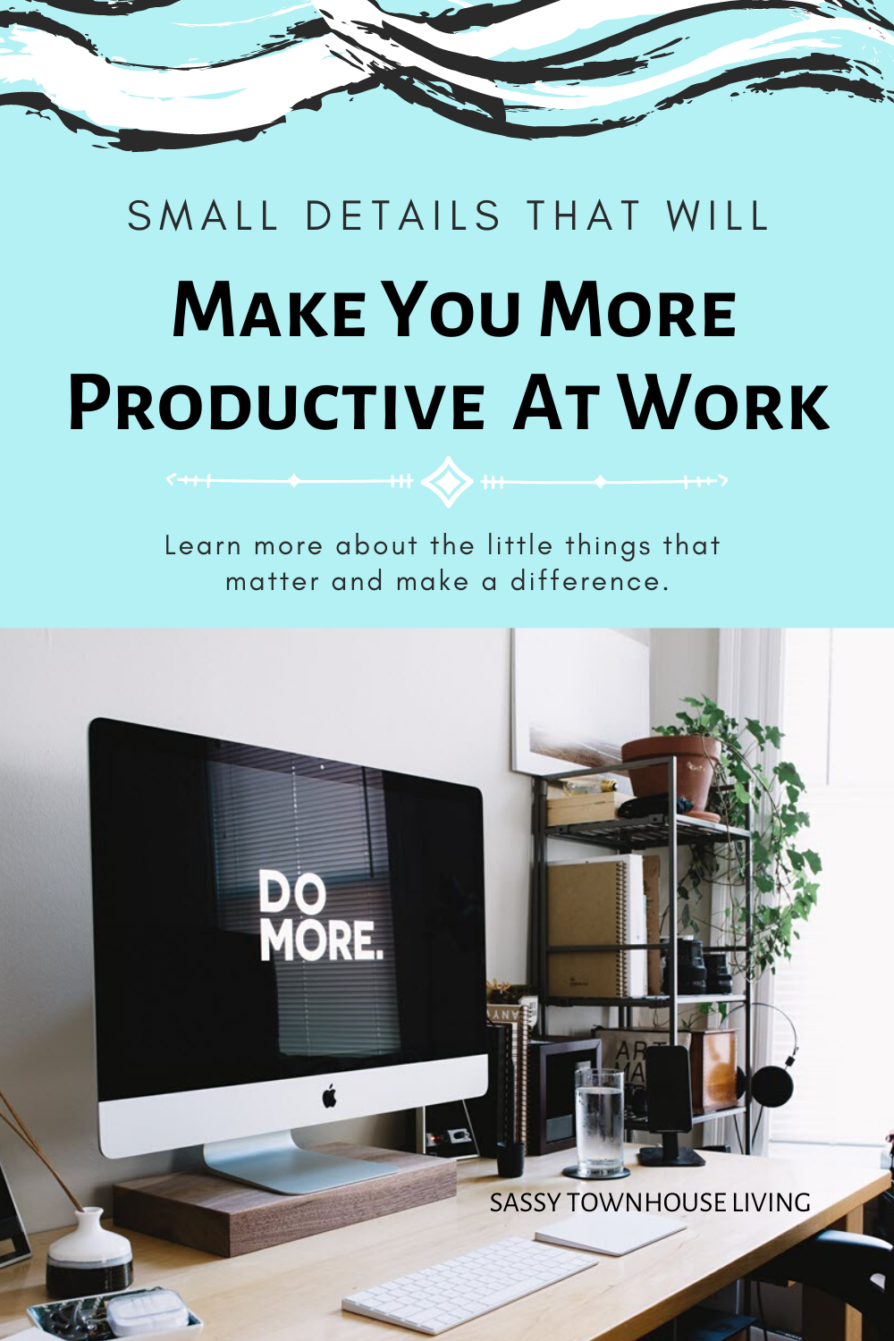 Small Details That Will Make You More Productive At Work